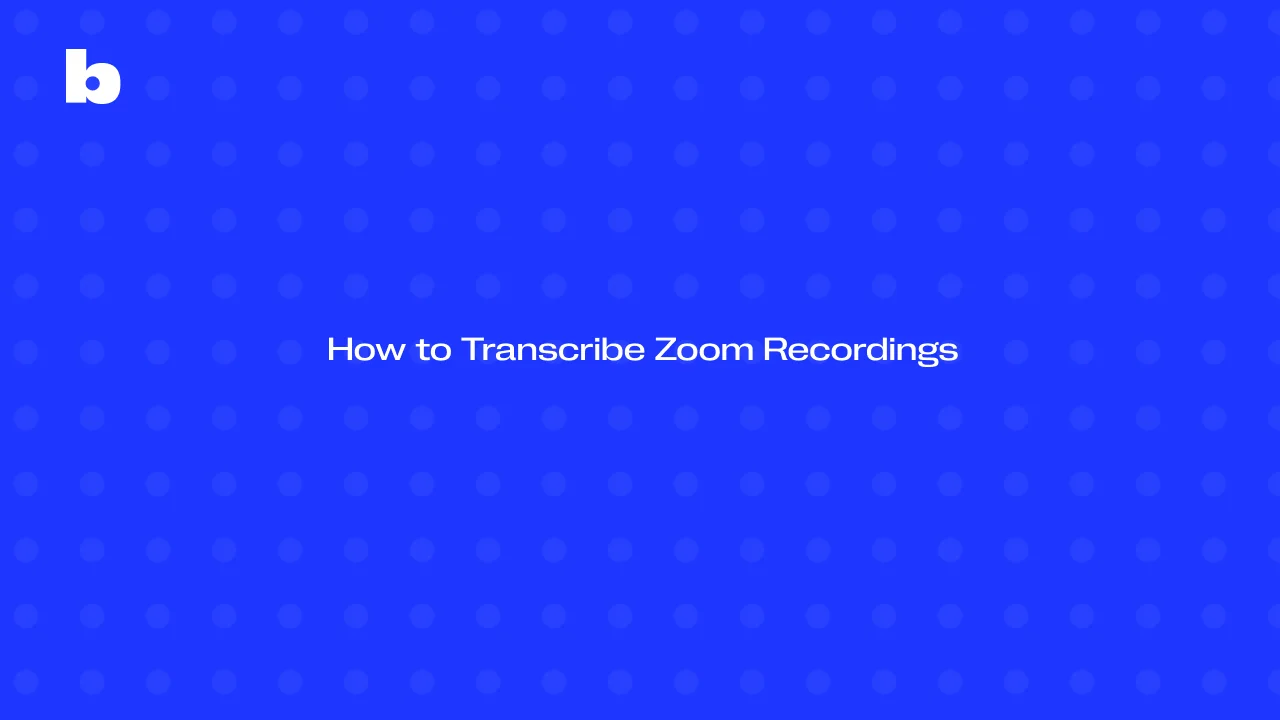 Step By Step Guide: How to Transcribe Zoom Recordings